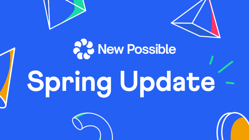 New Possible: Spring Update | New Possible