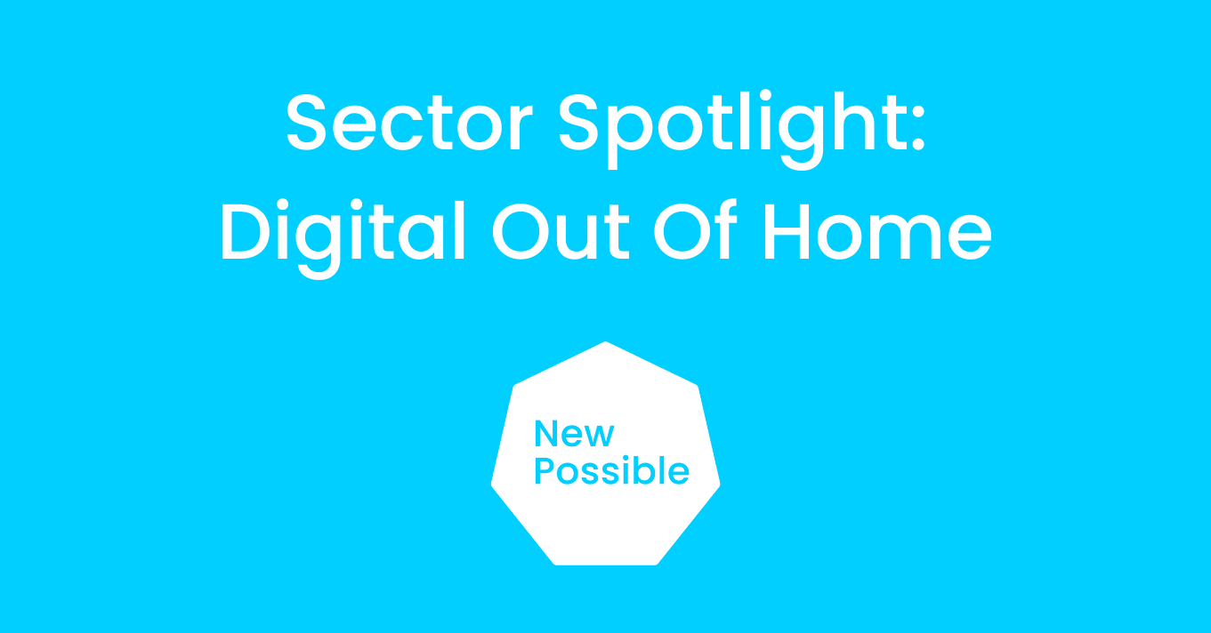 Sector Spotlight: Digital Out Of Home | New Possible